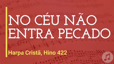 Harpa Cristã Hino 422 No Céu não entra Pecado YouTube