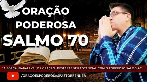 ORAÇÃO FORTE SALMOS 70 A Força da Oração Desperte Seu
