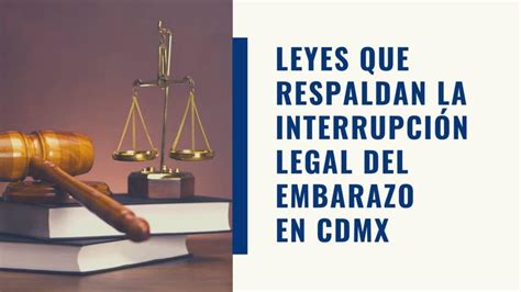 Leyes Mexicanas que respaldan la Interrupción Legal del Embarazo en