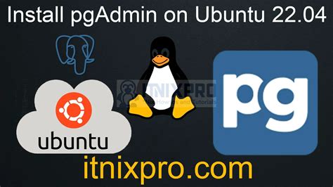 Install Pgadmin On Ubuntu Itnixpro