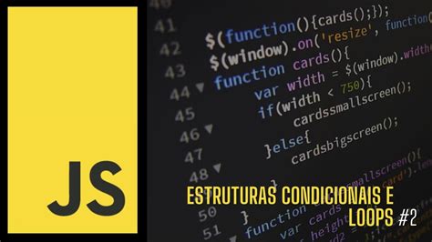 lÓgica de programaÇÃo com js estruturas condicionais e loops 2 youtube