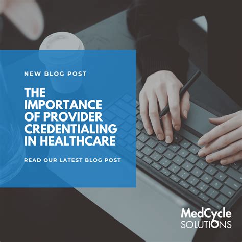 The Importance Of Provider Credentialing In Healthcare Medcycle Solutions