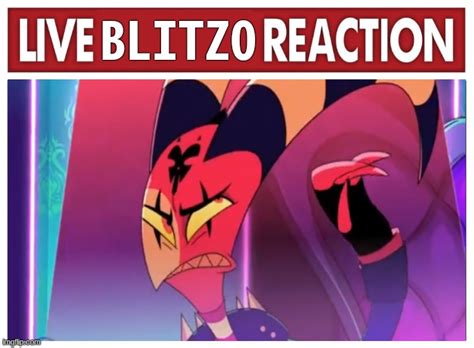 Live Blitzo Reaction Imgflip