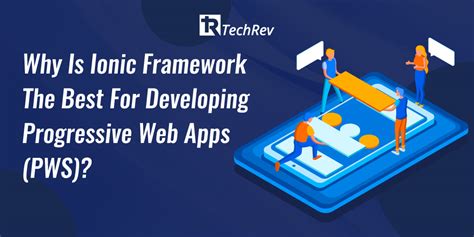Why Is Ionic Framework The Best For Developing Progressive Web Apps