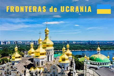Fronteras De Ucrania Límites Geográficos Y Conflictos Con Rusia