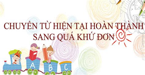 Đổi từ đổi từ quá khứ đơn sang hiện tại hoàn thành Công thức và ví dụ