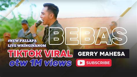 BEBAS GERRY MAHESA NEW PALLAPA LIVE WRINGIN ANOM YouTube