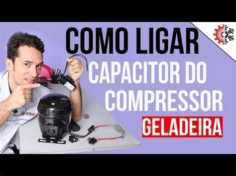 Como Ligar Capacitor Compressor Geladeira YouTube Compressor
