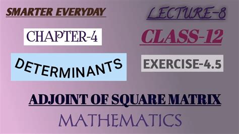 class 12 maths chapter 4 determinants ex 4 5 lecture 8 adjoint of square matrix youtube
