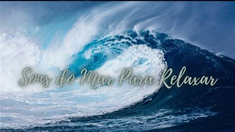 Som Do Mar Para Relaxar Som De Ondas Calmas Sons Da Natureza Som Das