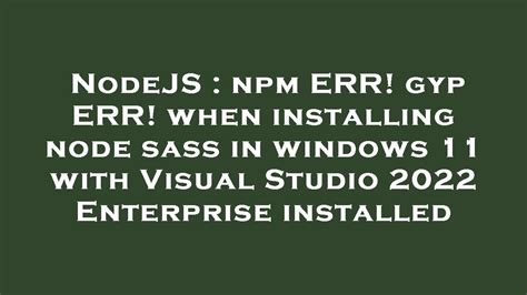 Nodejs Npm Err Gyp Err When Installing Node Sass In Windows With