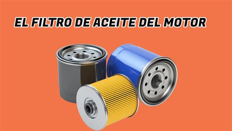 EL FILTRO DE ACEITE DEL MOTOR Qué es Como Funciona Cuales son sus