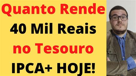 Quanto Rende 40 Mil Reais No Tesouro IPCA YouTube