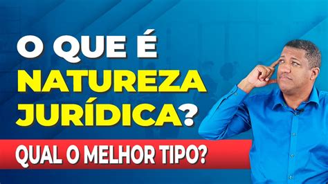 NATUREZA JURÍDICA O QUE É E COMO O TIPO DE EMPRESA AFETA SEU NEGÓCIO