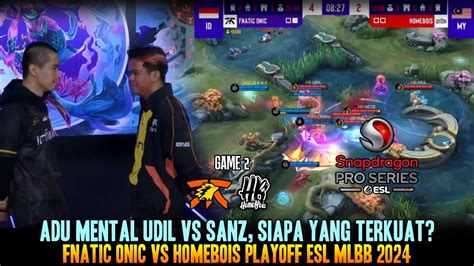 UDIL VS SANZ ADU MENTAL GAME 2 FNATIC ONIC VS HOMEBOIS PLAYOFF ESL