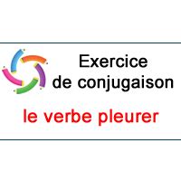 Le Verbe Pleurer Exercice De Conjugaison En Ligne