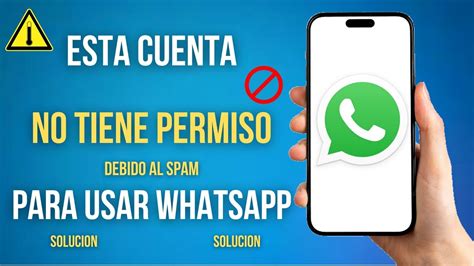 Esta Cuenta No Tiene Permiso Para Usar Whatsapp Debido Al Spam YouTube