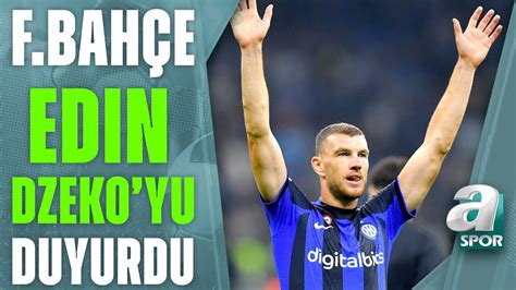 Fenerbahçe Edin Dzeko Transferini Duyurdu A Spor Sabah Sporu 22