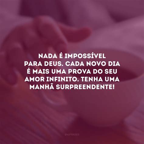 Bom Dia Deus 65 frases para uma manhã abençoada