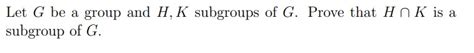 Solved Let G Be A Group And H K Subgroups Of G Prove That Chegg