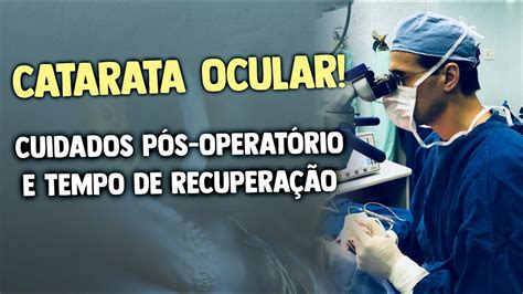 Catarata Ocular Cuidados P S Operat Rio E Tempo De Recupera O Youtube