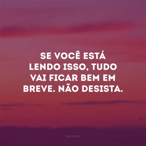 40 frases para acalmar o coração que vão te ajudar a superar a tristeza