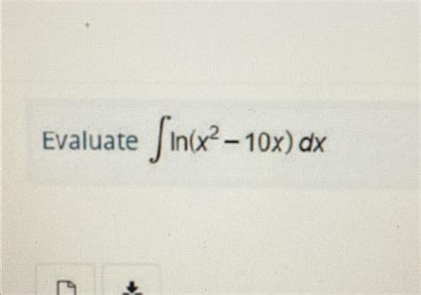 Evaluate Ln X2 10x Dx Chegg