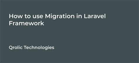 How To Use Migration In Laravel Framework Qrolic Technologies