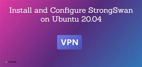 Instalar Y Configurar StrongSwan VPN En Ubuntu 20 04 Conpilar Es