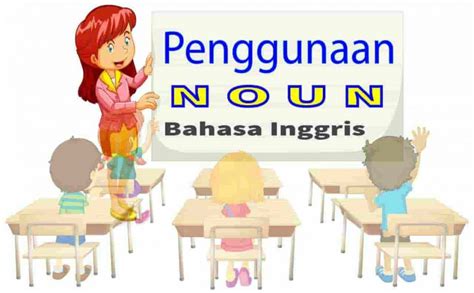 Noun Bahasa Inggris Pengertian Fungsi Jenis Dan Contoh Kalimatnya
