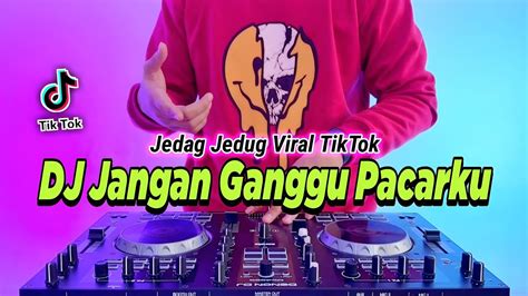 DJ JANGAN GANGGU PACARKU REMIX FULL BASS VIRAL TIKTOK TERBARU 2023