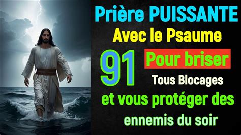 Prière PUISSANTE de Feu et De protection avec le Psaume 91 Contre Tous