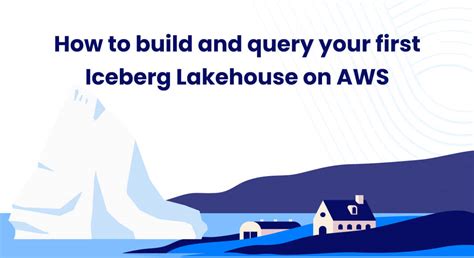 How To Build And Query Your First Iceberg Lakehouse On AWS Hands On