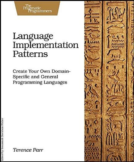 libro language implementation patterns create your own domain specific and general programming