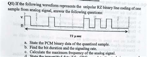 solved q1 if the following waveform represents the unipolar rz binary line coding of one