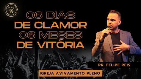 6 DIAS DE CLAMOR 6 MESES DE VITÓRIA PR FELIPE REIS YouTube