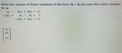 solved write the system of linear equations in the form ax