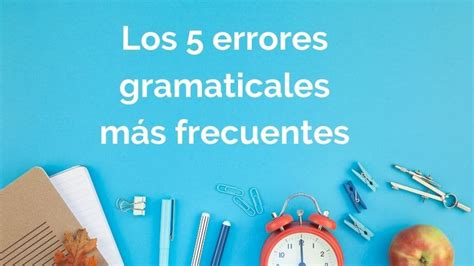Evita estos 5 errores gramaticales en español 2021