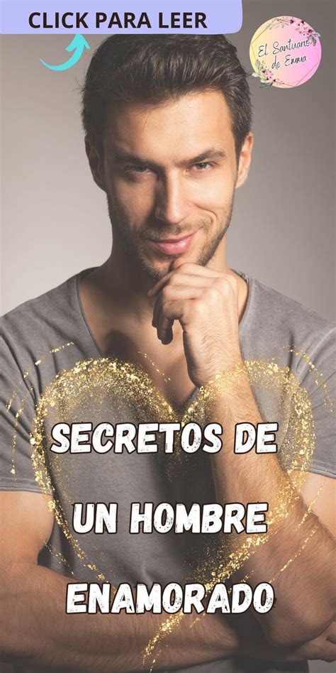 Los Secretos De Un Hombre Enamorado Hombre Enamorado Hombres Enamorada