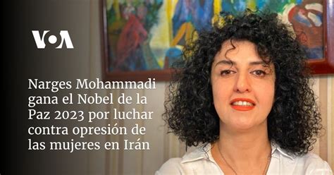 Narges Mohammadi Gana El Nobel De La Paz 2023 Por Luchar Contra