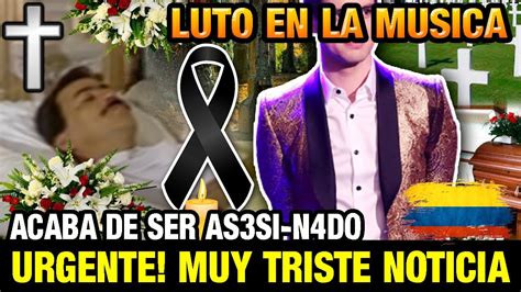 ULTIMA HORA Luto En Colombia Luto HOY Descanse En Paz LUTO HOY