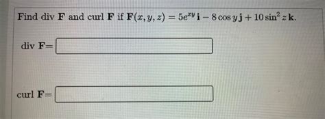 solved find div f and curl f if f x y z 5evi 8 cosyj