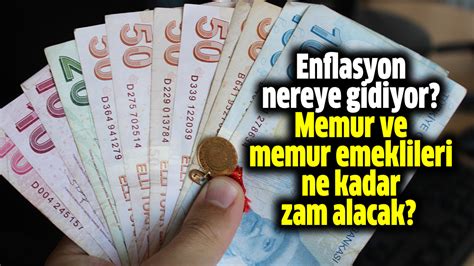 Enflasyon Nereye Gidiyor Memur Ve Memur Emeklileri Ne Kadar Zam Alacak