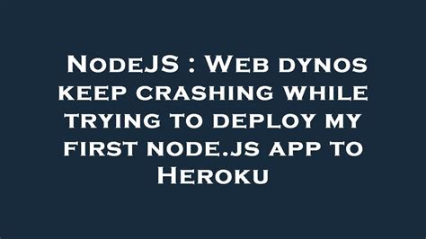 nodejs web dynos keep crashing while trying to deploy my first node js app to heroku youtube