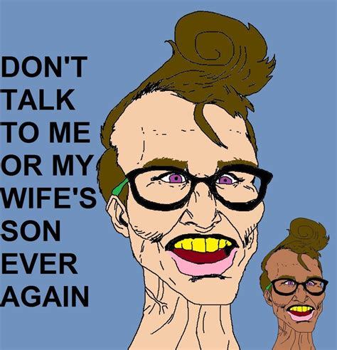 Don T Talk To Me Or My Wife S Son Ever Again My Wife S Son Know