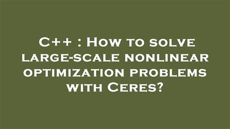 c how to solve large scale nonlinear optimization problems with ceres youtube