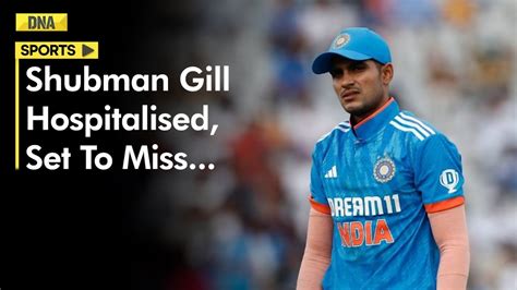 World Cup 2023 Big Shock Shubman Gill Is Hospitalised In Chennai