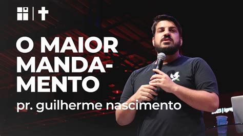 O Maior Mandamento Pr Guilherme Nascimento Youtube