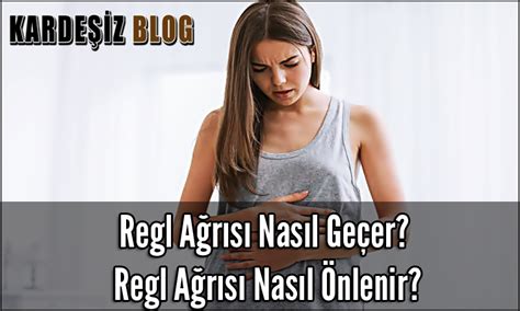 Regl Ağrısı Nasıl Geçer Regl Ağrısı Nasıl Önlenir