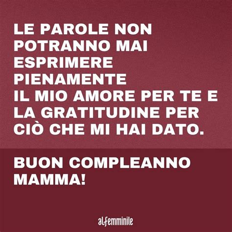 Frasi di buon compleanno per la mamma gli auguri più belli da